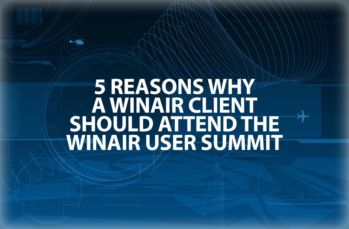 5 Reasons Why a WinAir Client Should Attend the WinAir User Summit